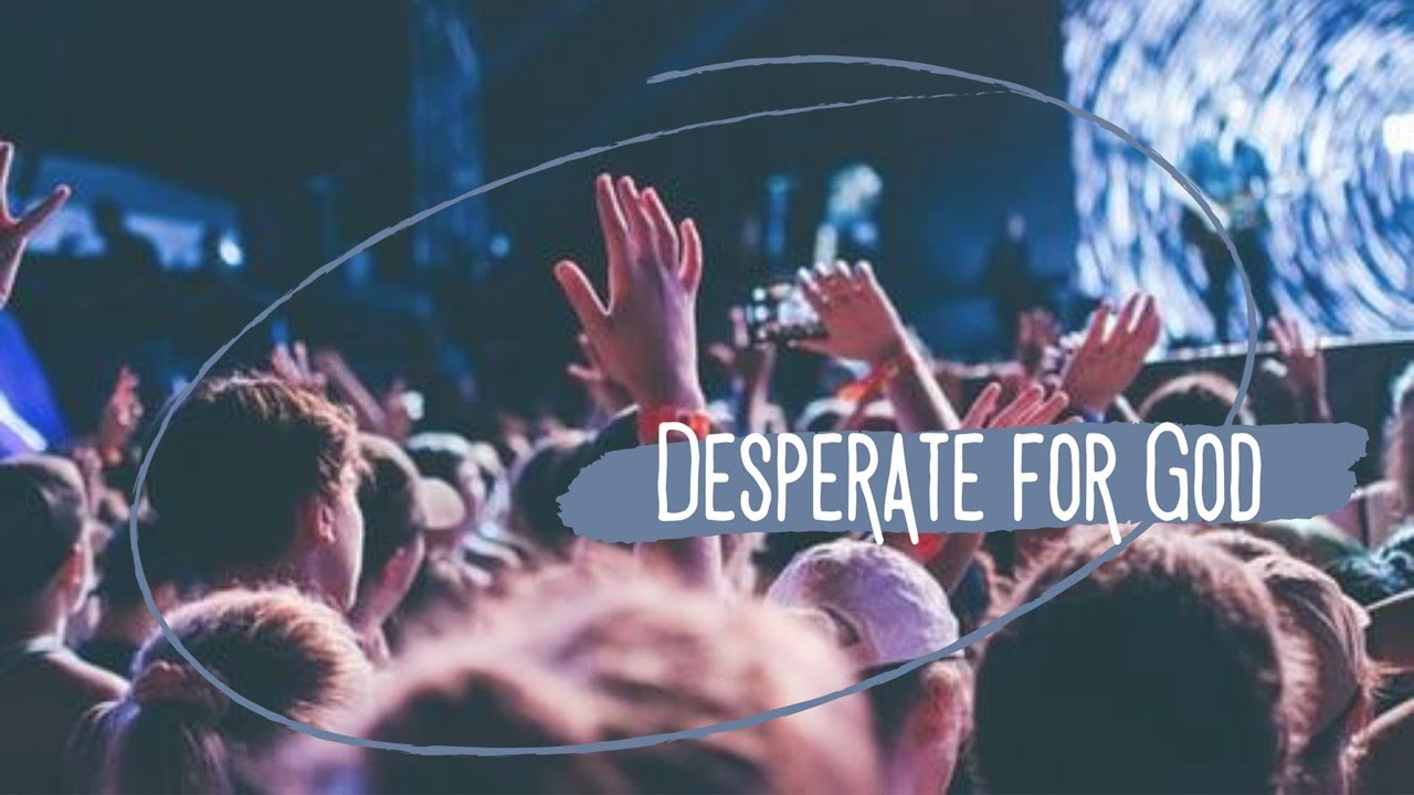 Sept 6 2020 - Sermon - "Desperate for God" - YouTube