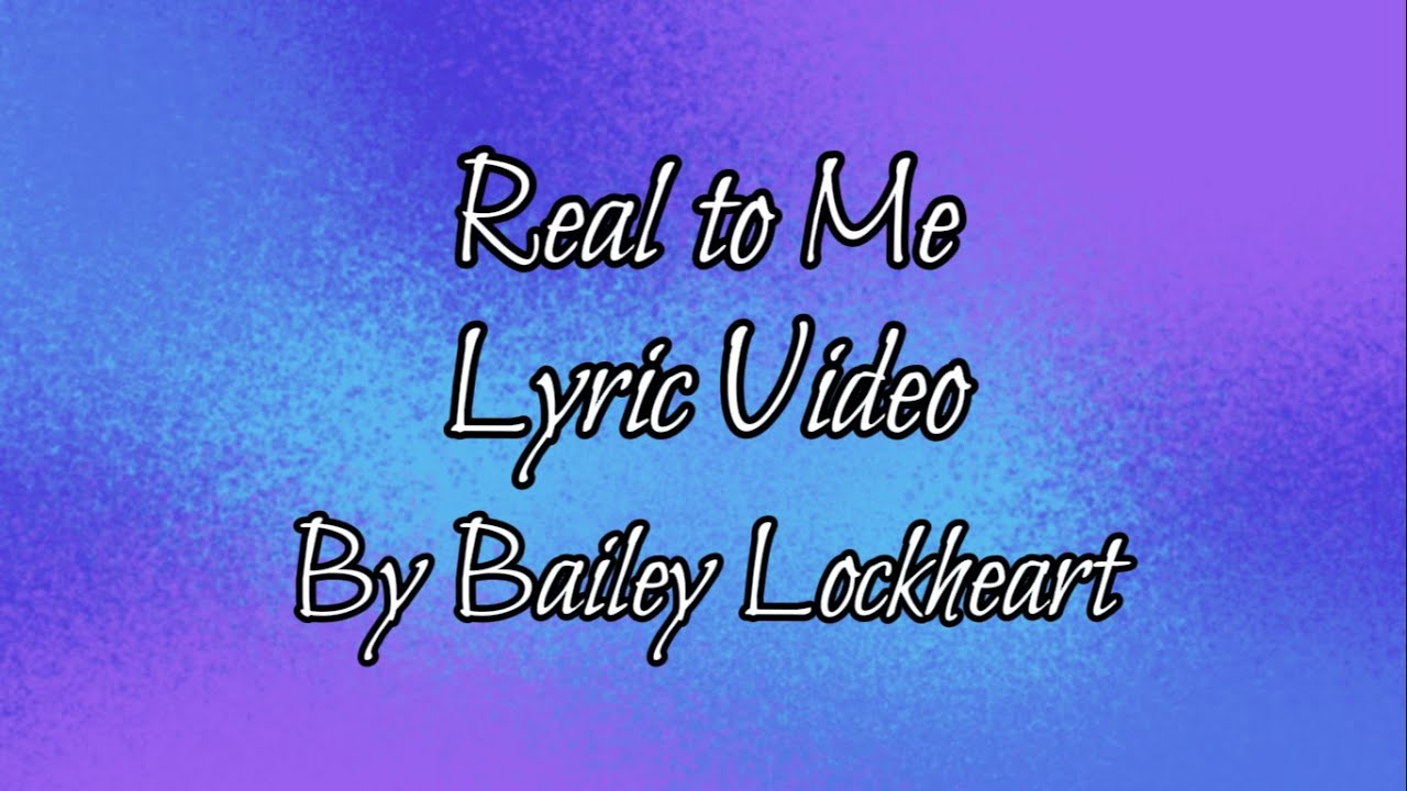 Real to Me Lyric Video by Bailey Lockheart - YouTube