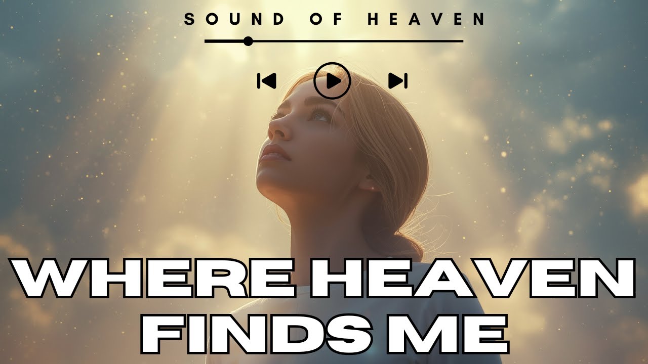 Where Heaven Finds Me – Sound of Heaven | Worship Pop Gospel Song - YouTube