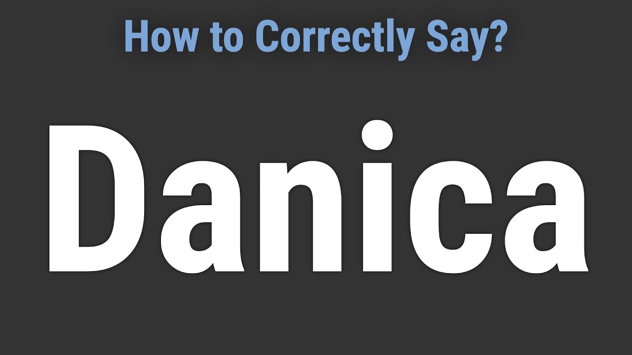 How to Pronounce Name Danica (Correctly!) - YouTube