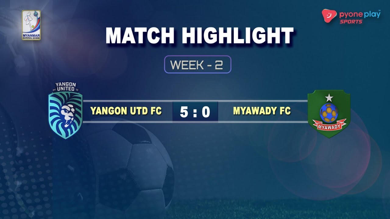 YANGON UTD FC 5 Vs 0 MYAWADY FC Match Highlights Week-2 - YouTube