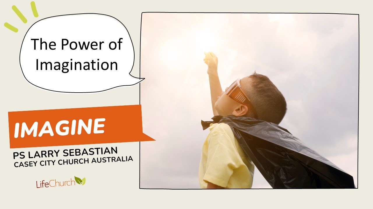 THE POWER OF IMAGINATION || PS LARRY SEBASTIAN - YouTube