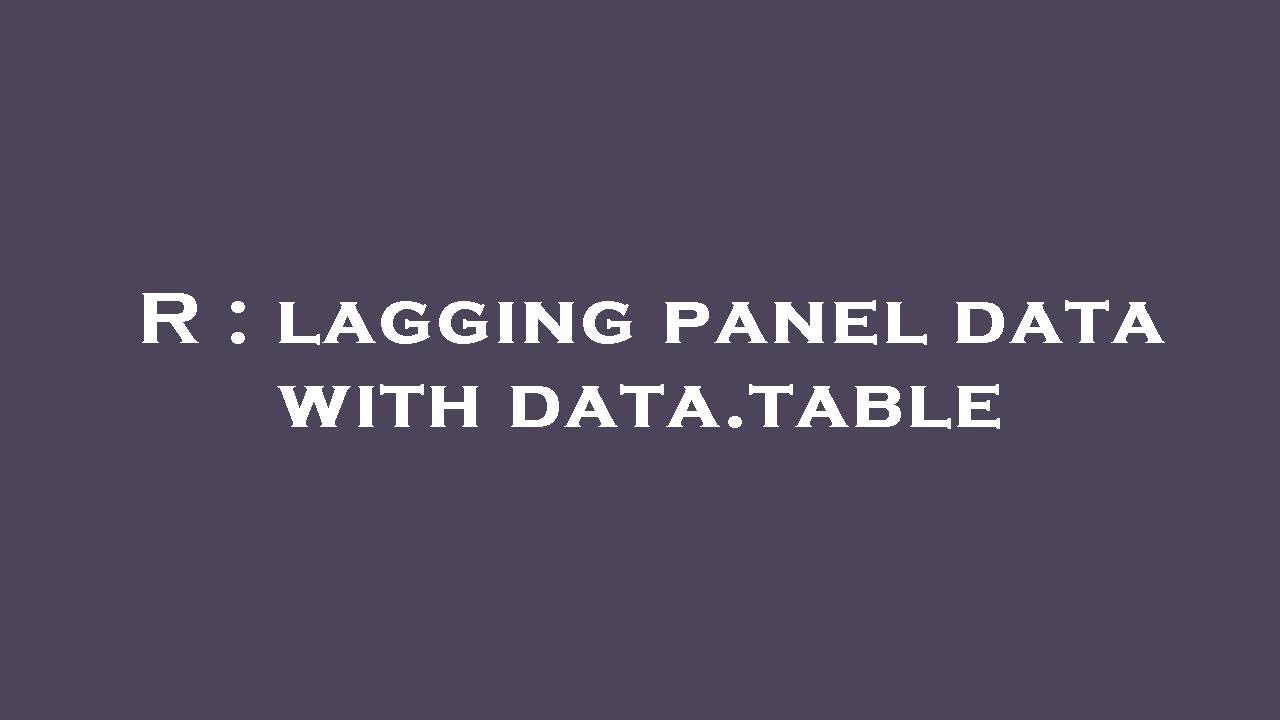 R : lagging panel data with data.table - YouTube