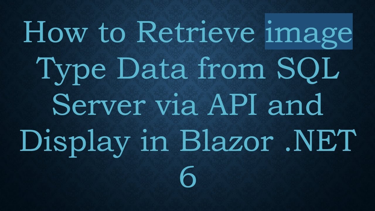 How to Retrieve image Type Data from SQL Server via API and Display in Blazor .NET 6 - YouTube