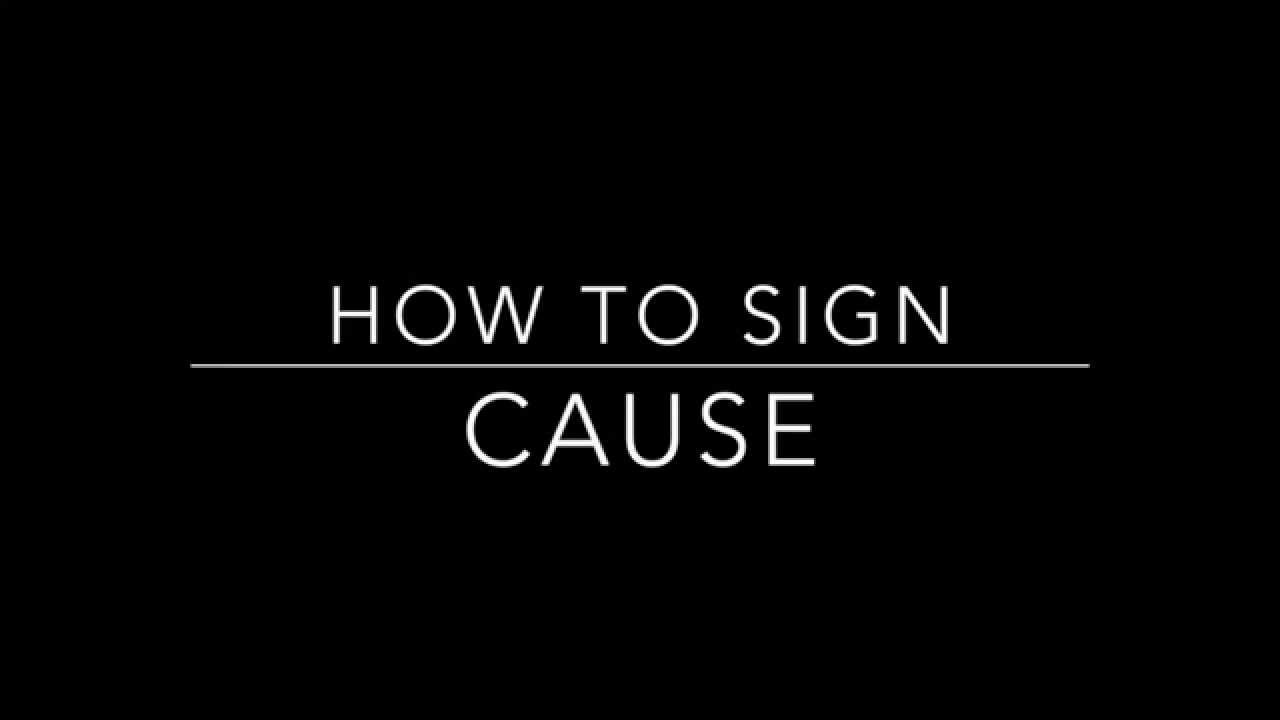 Learn How to Sign the Word Cause - YouTube