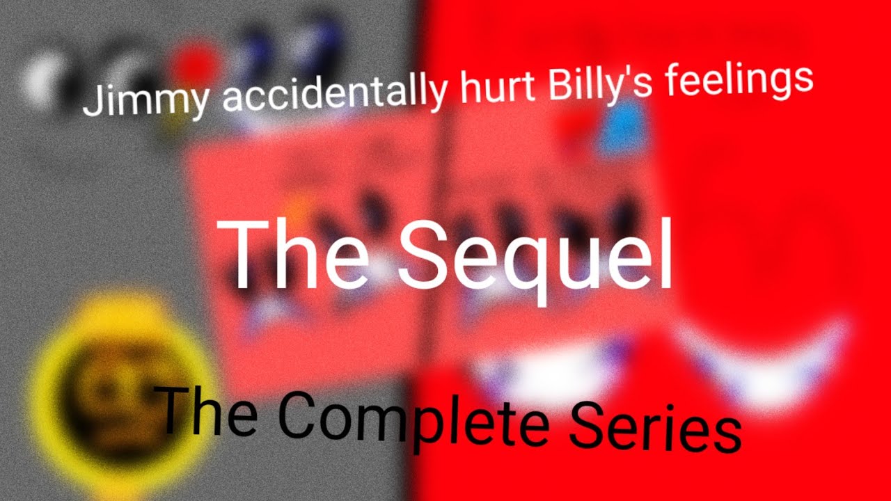 Jimmy accidentally hurt Billy's feelings (THE SEQUEL) (The Complete ...