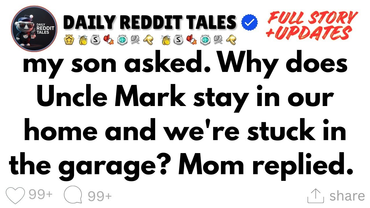 MY SON ASKED. WHY DOES UNCLE MARK STAY IN OUR HOME AND WE'RE STUCK IN ...