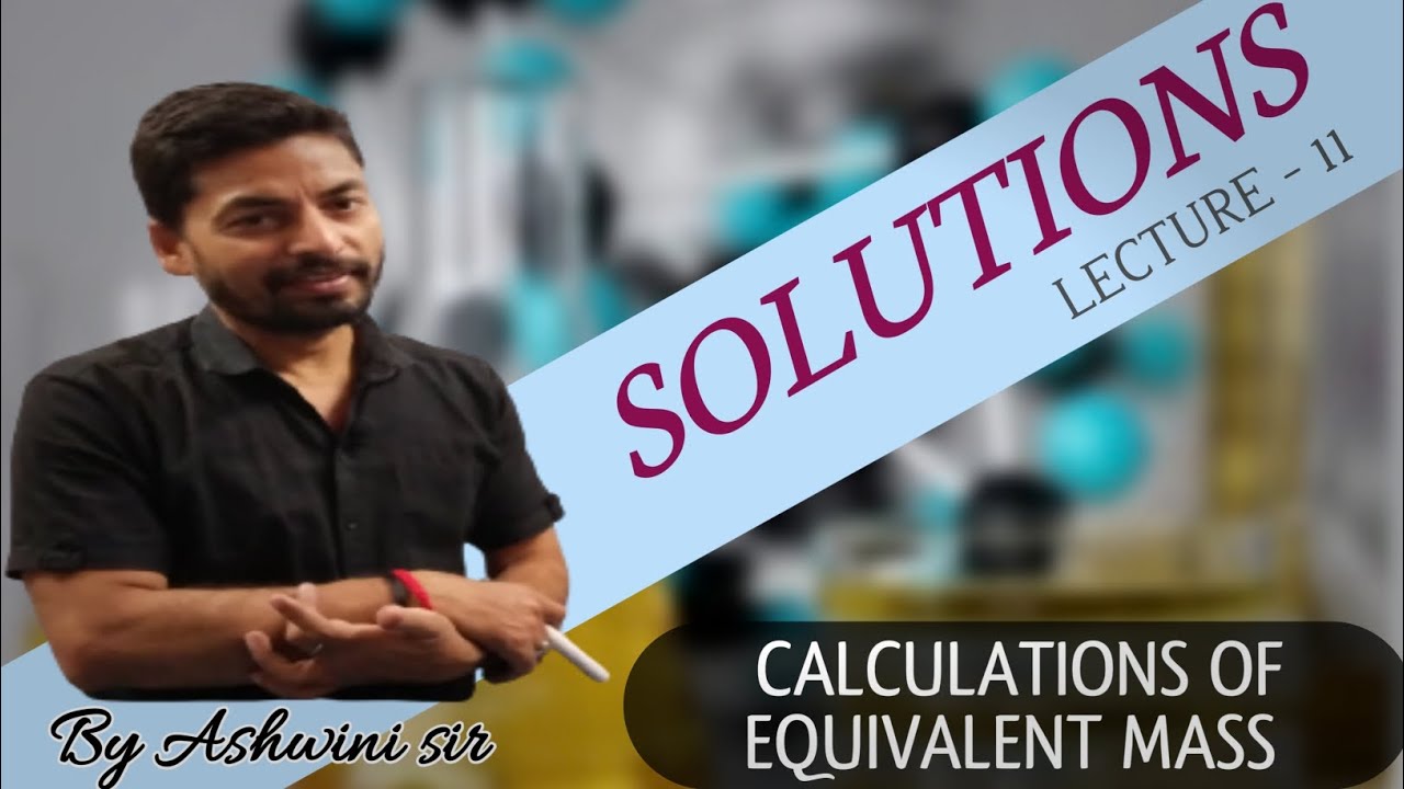 [LECTURE - 11] CALCULATIONS OF EQUIVALENT MASS OF STOICHIOMETRIC ...