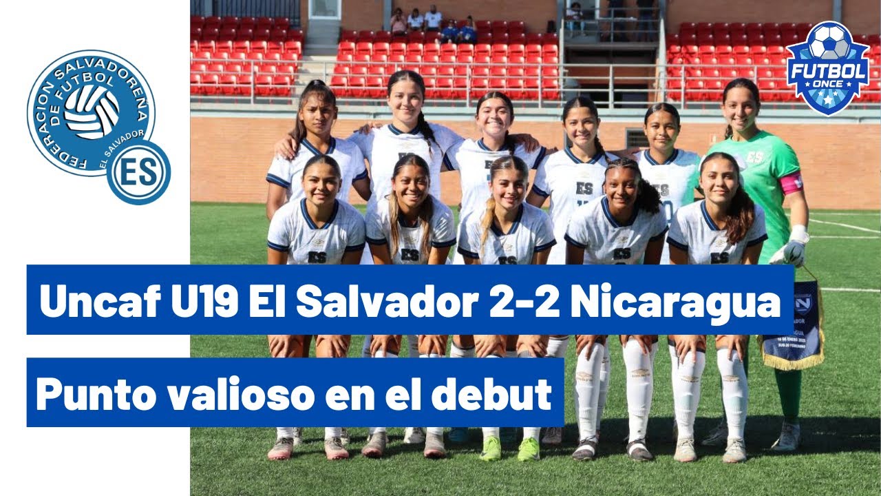 El Salvador 2-2 Nicaragua - UNCAF U19 Femenino - YouTube