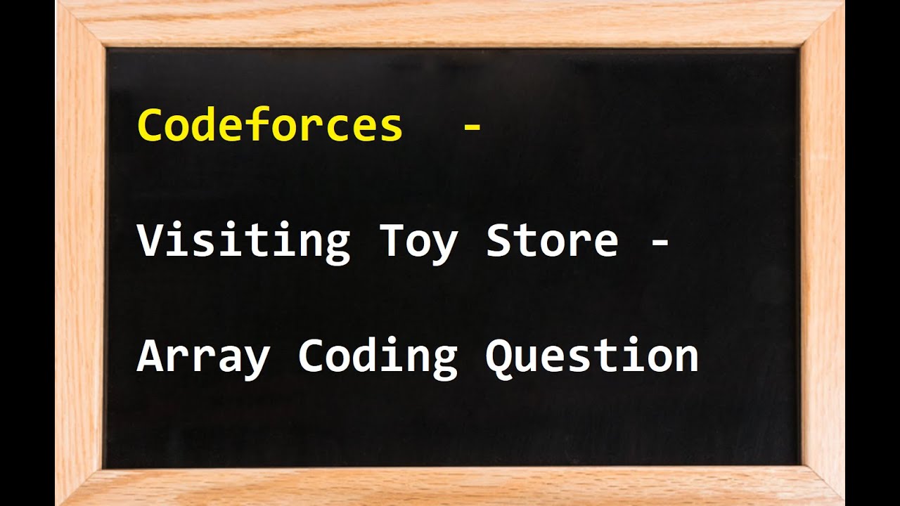 Codeforces Visiting Toy Store Array Coding Question Youtube 4482