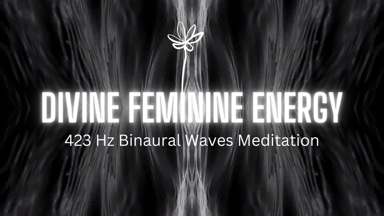 Divine Feminine Energy - 423 Hz Frequency - Binaural Waves Meditation ...