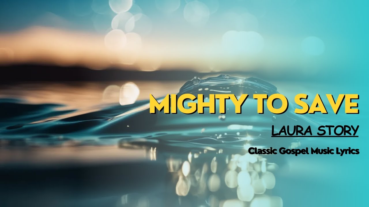 Mighty to save by Laura Story (song lyrics) - YouTube