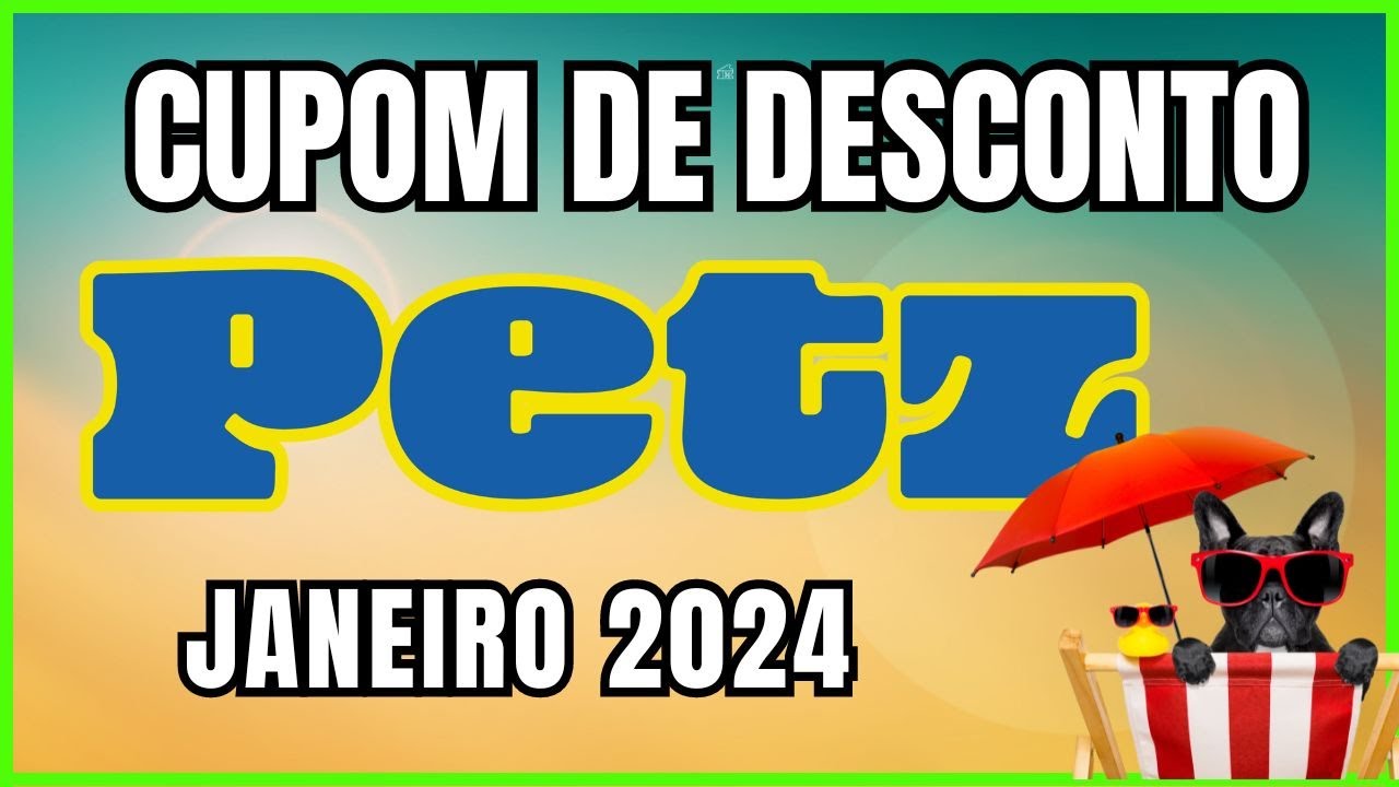Cupom de Desconto PETZ Janeiro 2024 - Ofertas Petz Janeiro 2024 - YouTube