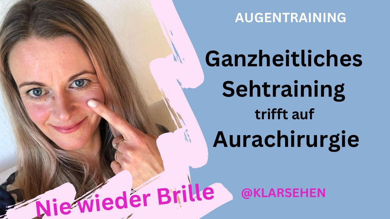 Ganzheitliches Sehtraining trifft auf Aurachirurgie - YouTube