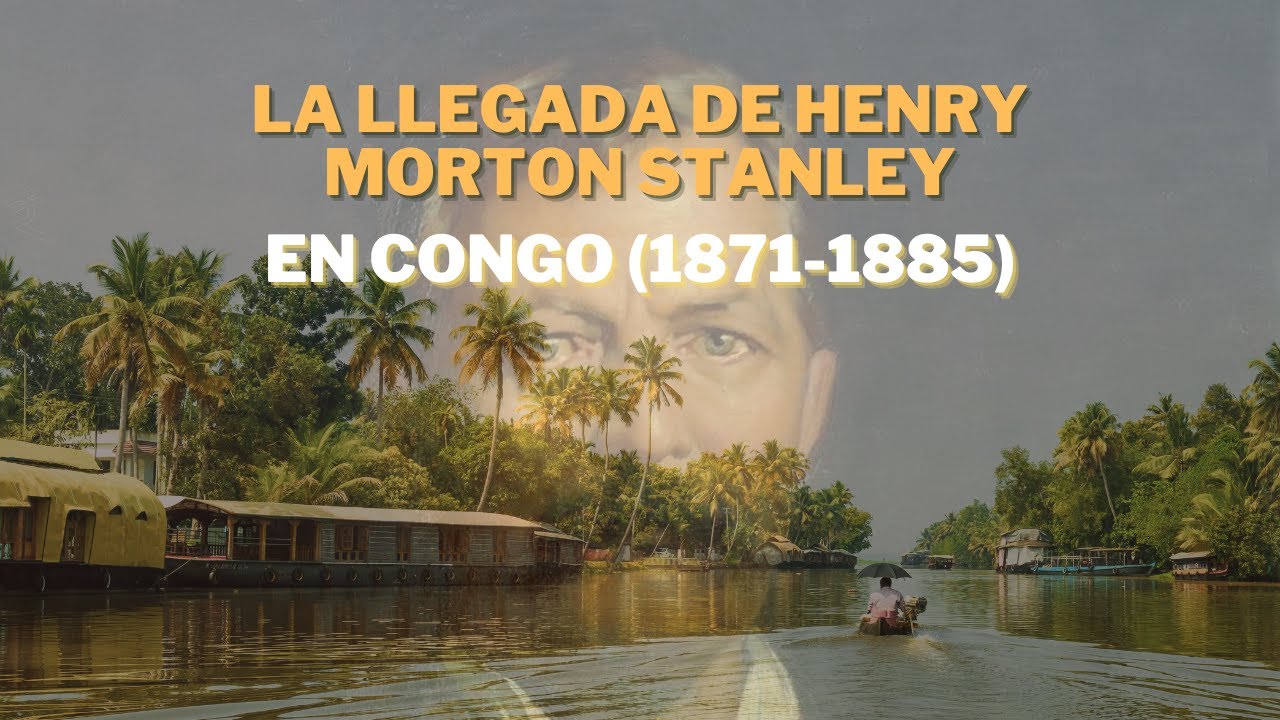 La Llegada de Henry Morton Stanley en Congo (1871-1885) - YouTube
