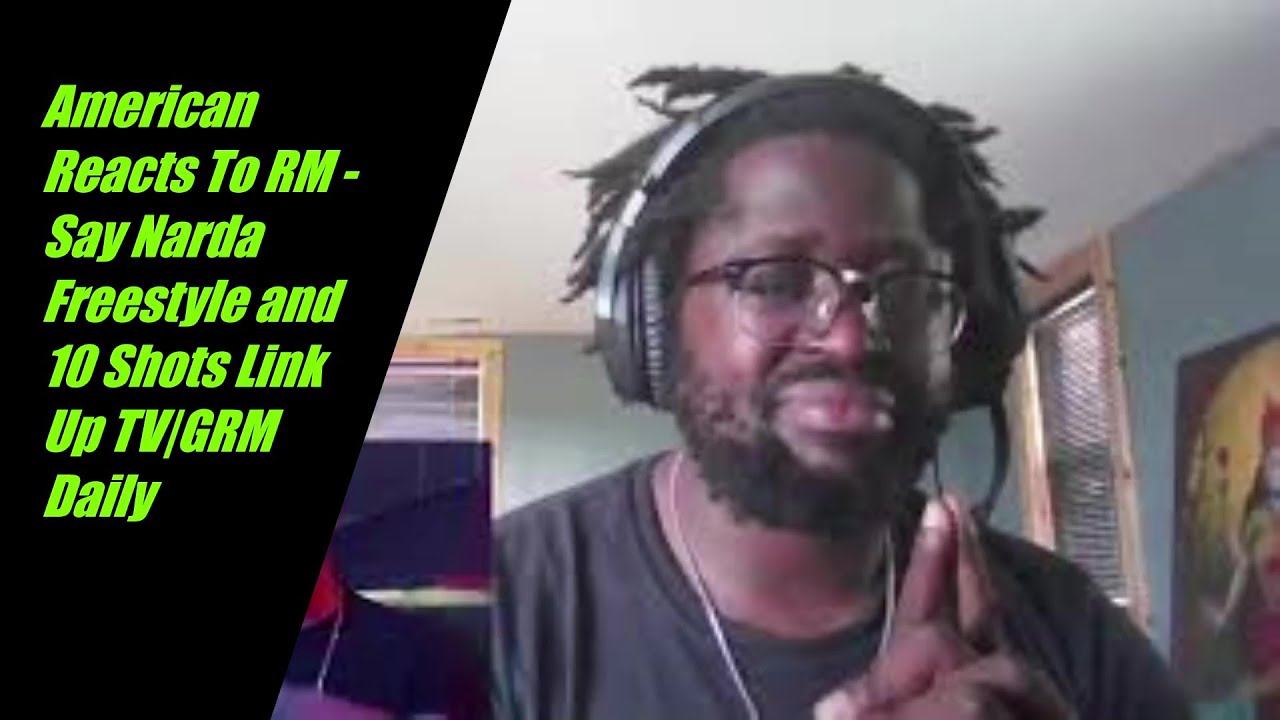American Reacts To RM Say Narda Freestyle And 10 Shots Link Up TV GRM american-reacts-to-rm-say-narda-freestyle-and-10-shots-link-up-tv-grm