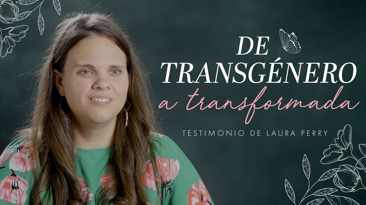 De transgénero a transformada | Testimonio de Laura Perry - YouTube