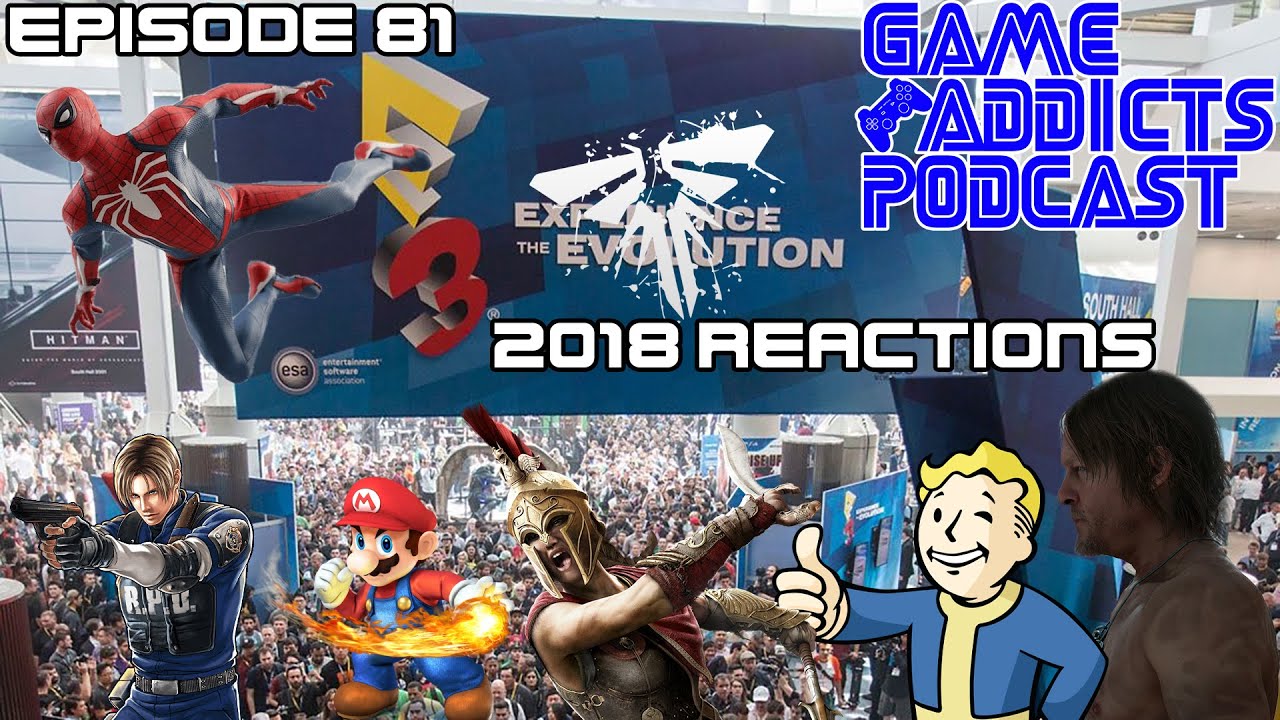 Game Addicts Podcast - Episode 81: e3 2018 Reactions - YouTube