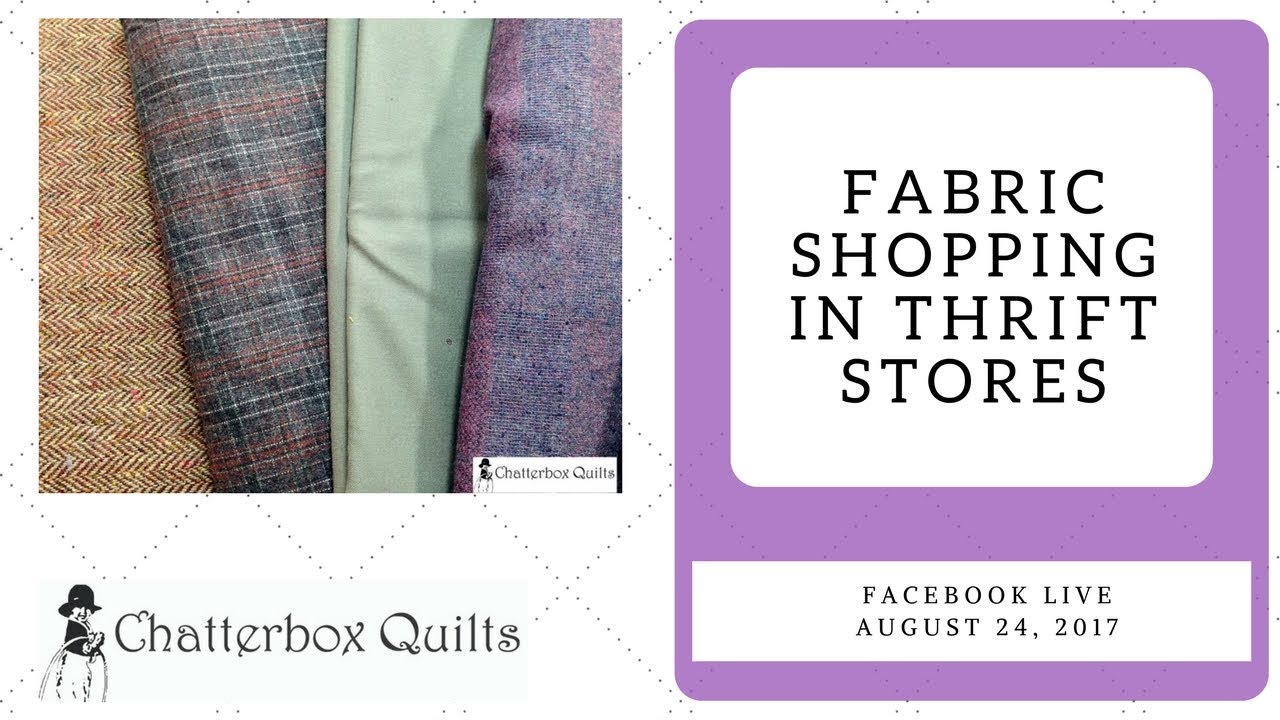 Thrift Store Shopping for Fabric Part 1 - Chatterbox Quilts' Live ...