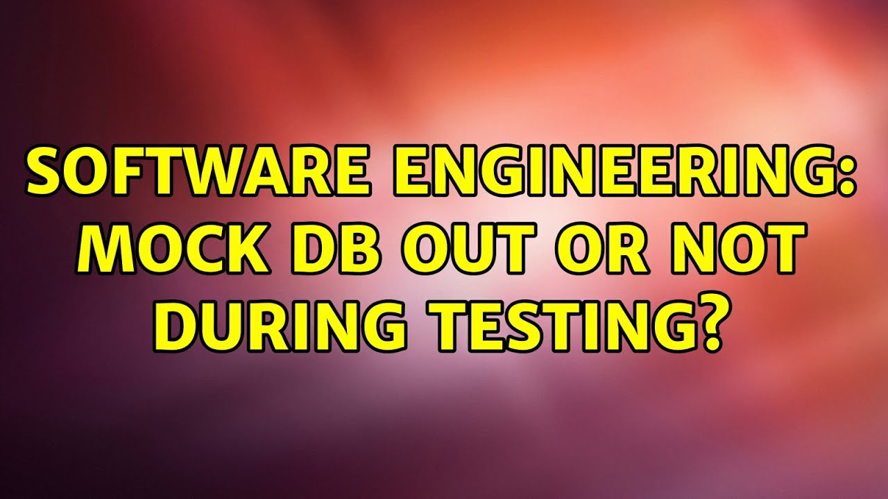 Software Engineering: Mock db out or not during testing? - YouTube