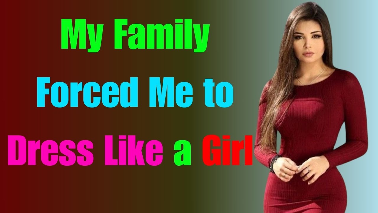 My Family Forced Me to Dress Like a Girl Crossdressedstory,Boy2Girl,M2F ...