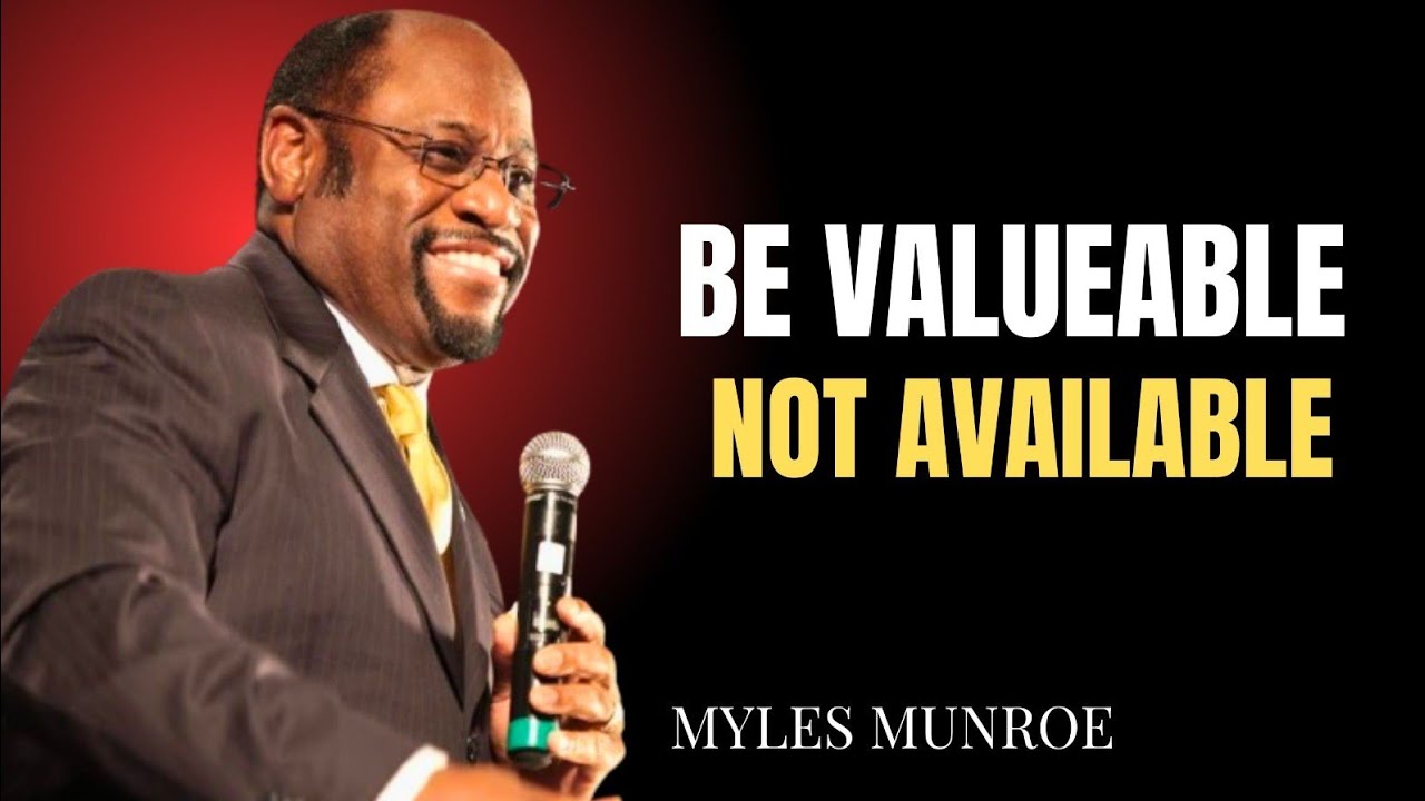 Be Valuable, NOT Available | A Powerful Speech By Dr Myles Munroe # ...