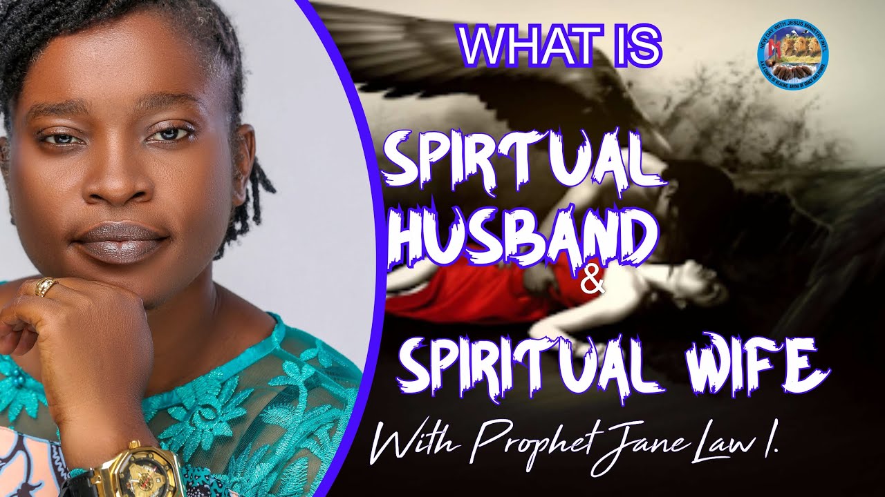 WHAT IS SPIRITUAL USBAND & SPIRITUAL WIFE || PROPHETESS JANE LAW I ...