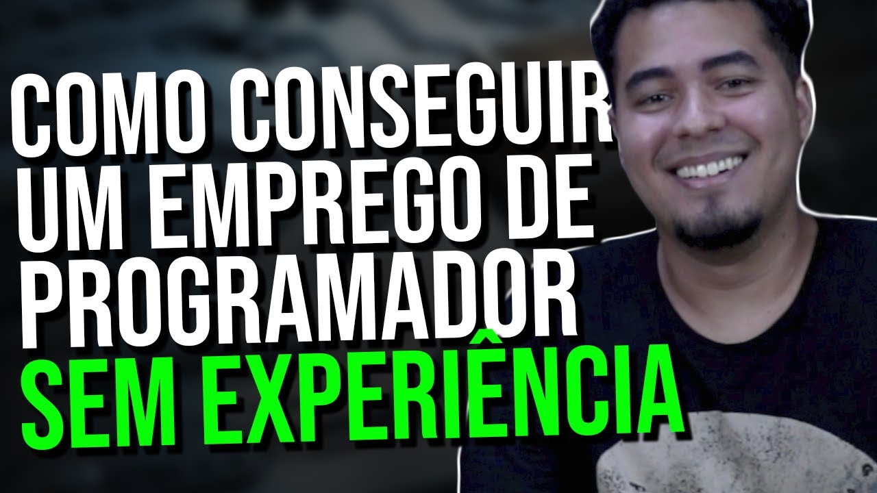 Como Conseguir Um Emprego De Programador Sem Ter ExperiÊncia Youtube