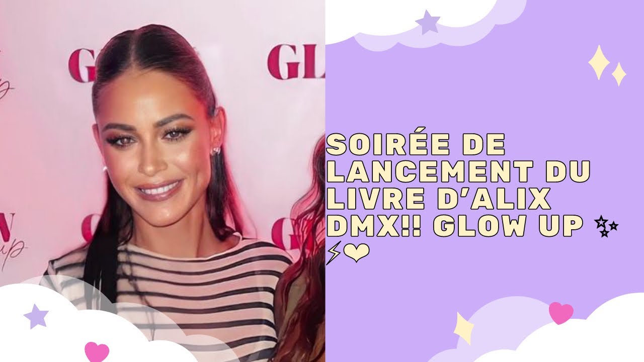 STORY - SOIRÉE DE LANCEMENT DU LIVRE D’ALIX DMX!! GLOW UP 🆙 ⚡️ - YouTube