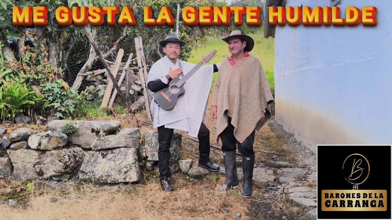 ME GUSTA LA GENTE HUMILDE - YouTube