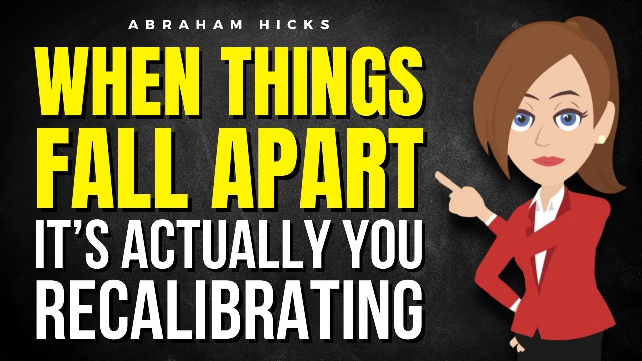 When Things Fall Apart, It’s Actually You Recalibrating Abraham Hicks ...