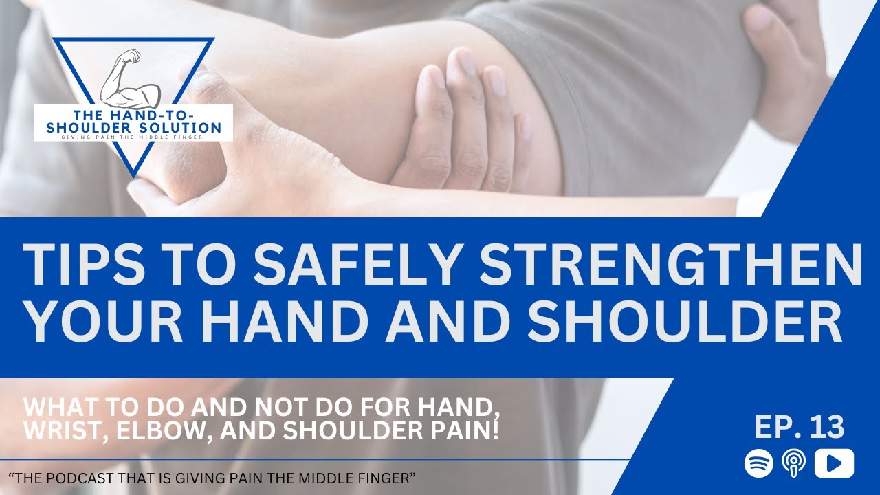 Ep 13 - How to safely strengthen your hand, wrist, arm, elbow, and ...