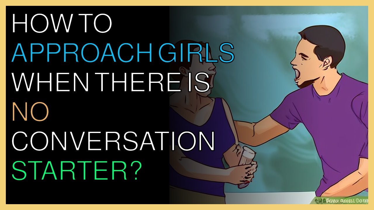 Dating advice | How to approach girls when there is no conversation ...