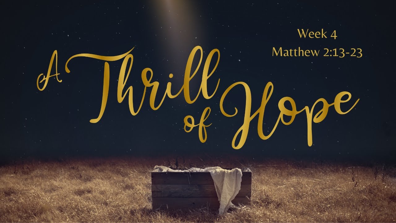 Matthew 2:13-23 (A Thrill of Hope Christmas Series - Week 4) - YouTube