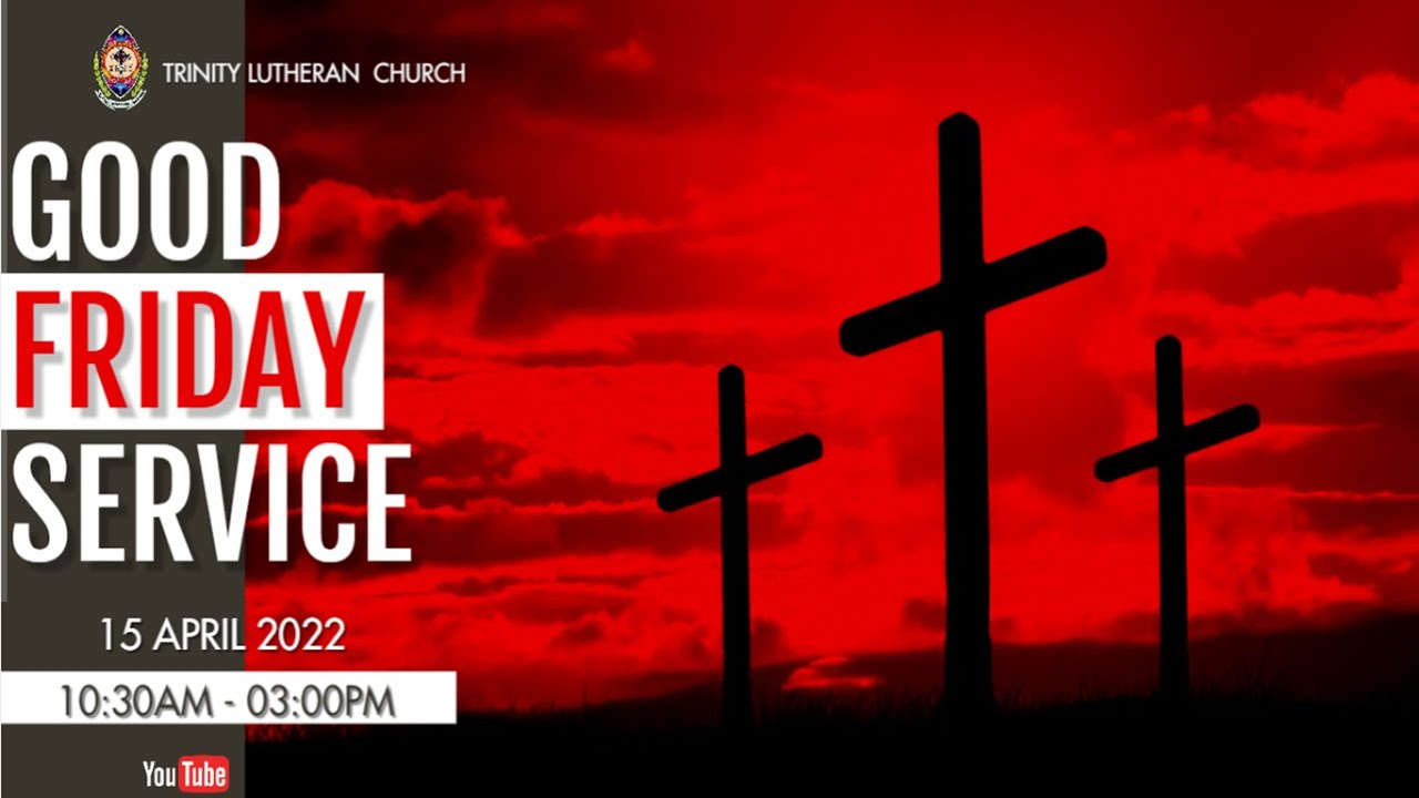 GOOD FRIDAY MESSAGE , TRINITY LUTHERAN CHURCH ( 15-04-2022 ) - YouTube