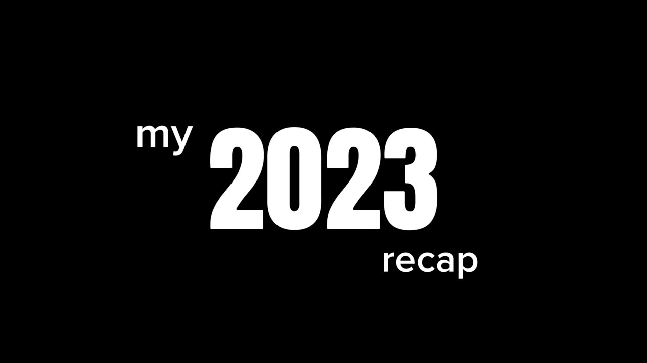 My 2023 Recap - YouTube