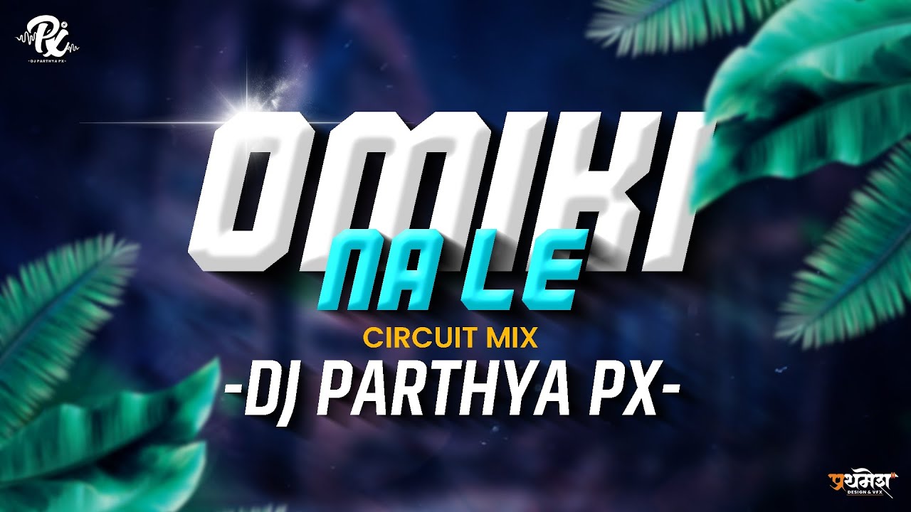 OMIKI NA LE | CIRCUIT REMASTERED | DJ PARTHYA PX | MP3 DOWNLOAD - YouTube