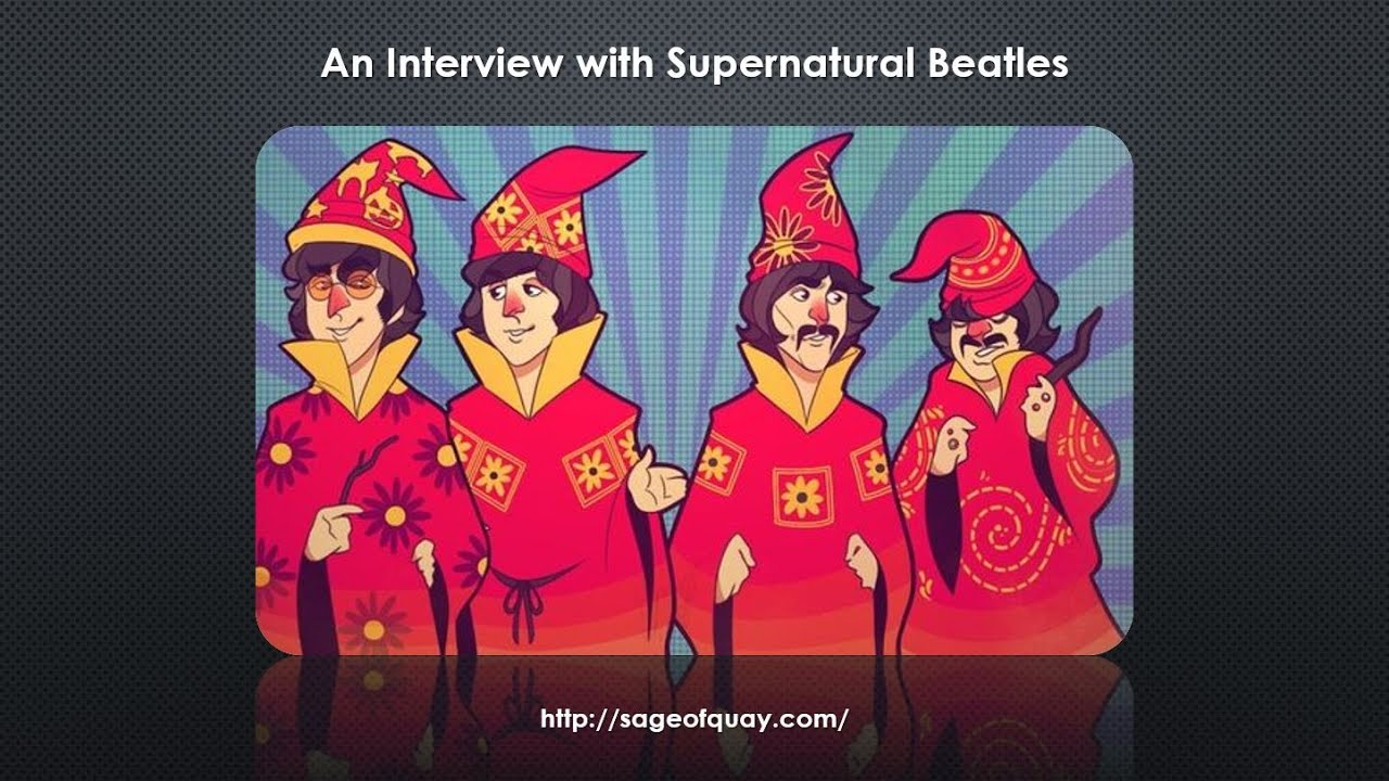 Sage of Quay™ - An Interview with Supernatural Beatles - YT Edition ...