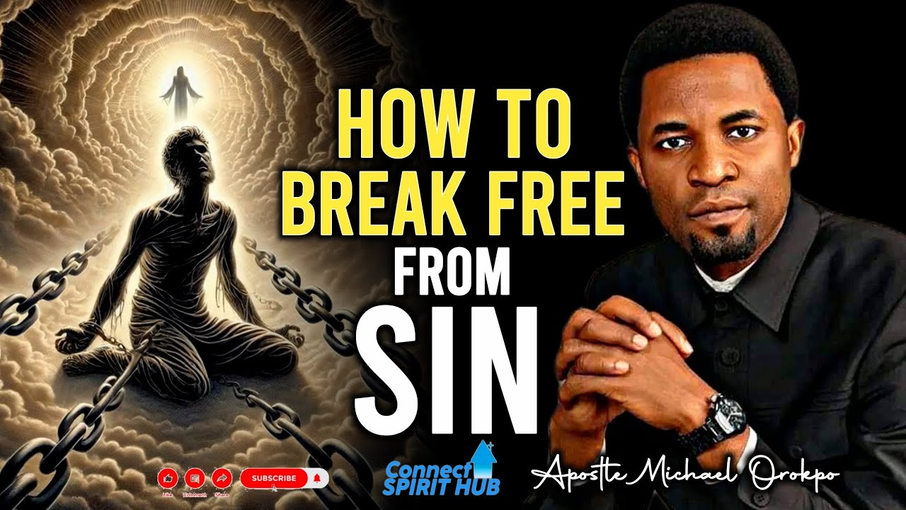 HOW TO BREAK FREE FROM SIN AND BE PURIFY IN GOD By Apostle Michael ...