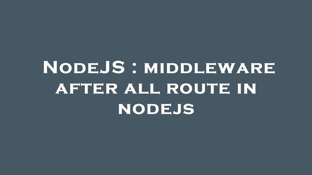 Nodejs Middleware After All Route In Nodejs Youtube 8937