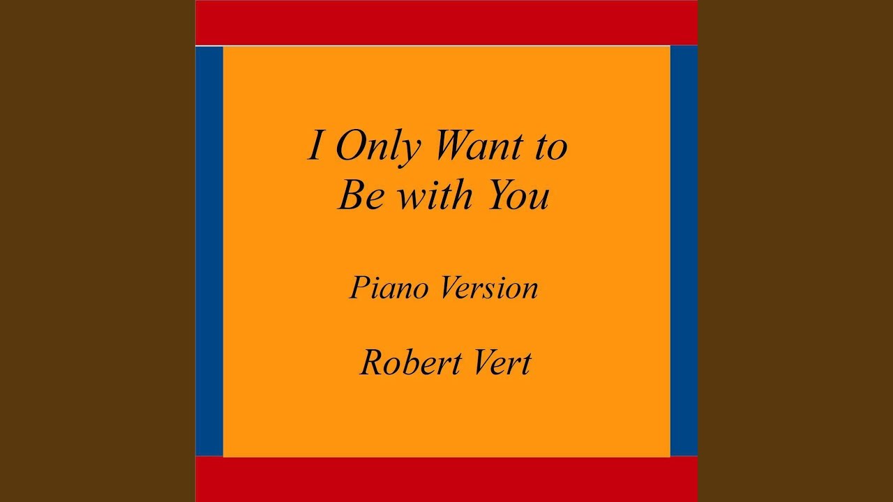 I Only Want to Be with You (Piano Version) - YouTube