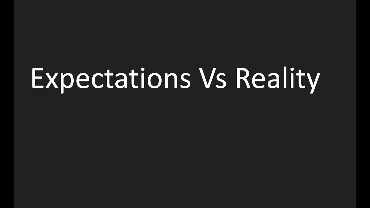 Expectations Vs Reality Youtube