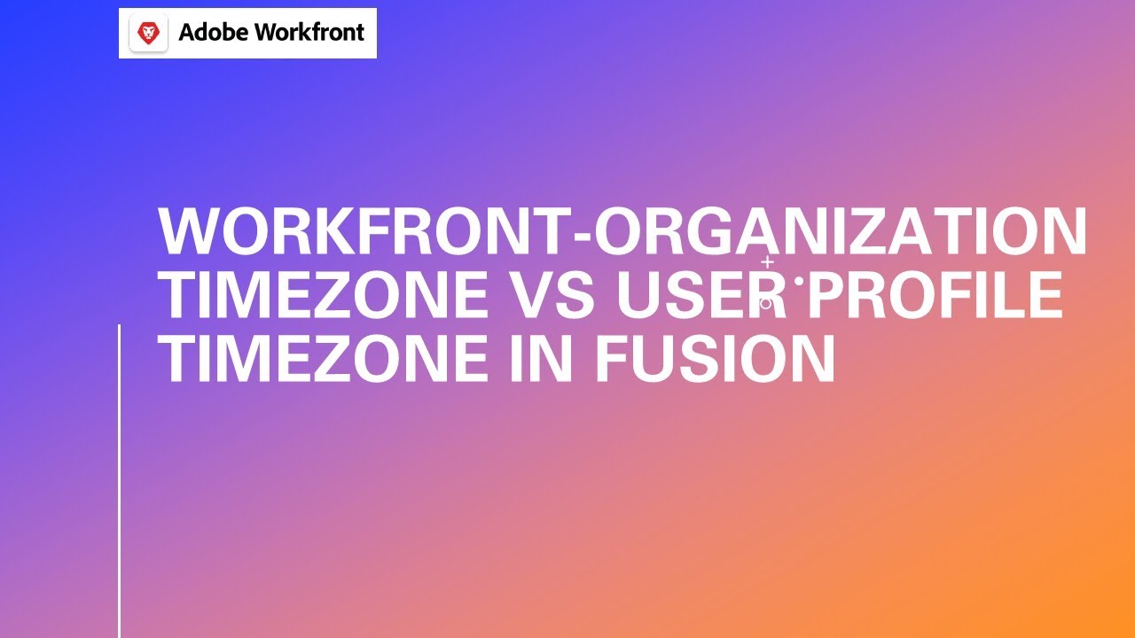 Adobe Workfront Fusion | Organization Timezone vs User profile Timezone ...