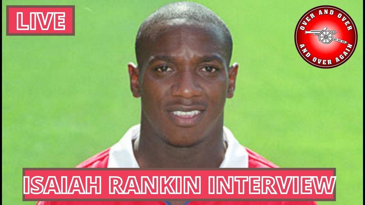 IN CONVERSATION WITH...ISAIAH RANKIN - PART ONE - MY TIME AT ARSENAL ...