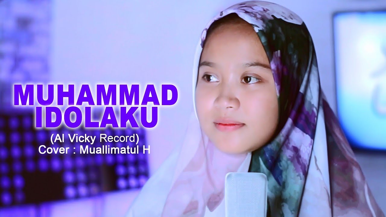 MUHAMMAD IDOLAKU (AL VICKY RECORD) COVER BY, MUALLIMATUL HASANAH - YouTube
