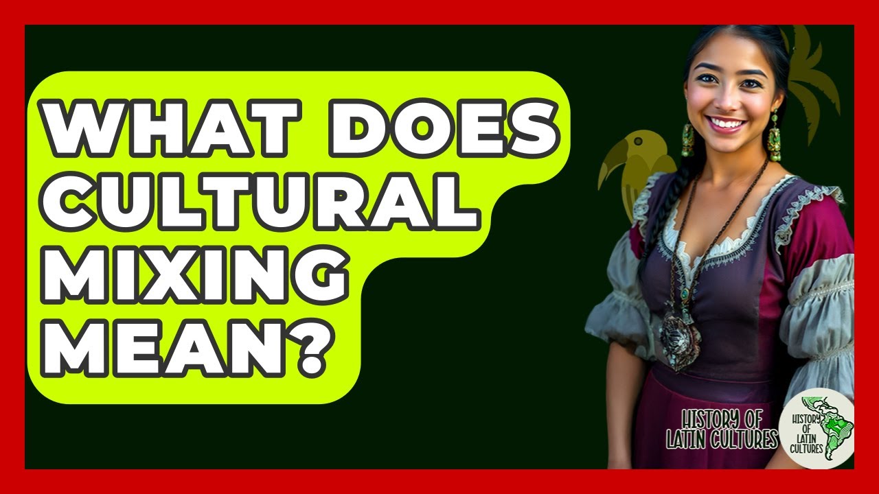 What Does Cultural Mixing Mean? - History Of Latin Cultures - YouTube