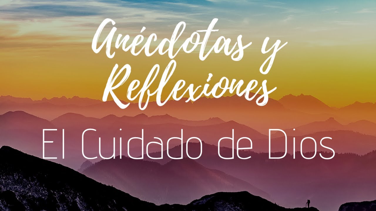 El Cuidado de Dios - Anécdotas y Reflexiones - YouTube