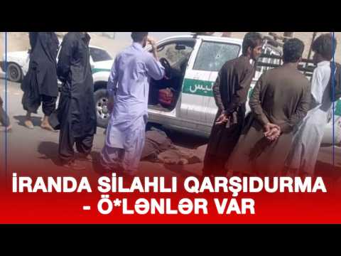 İRANŞƏHRDƏ SİLAHLI QARŞIDURMA   Ö*LƏNLƏR VAR