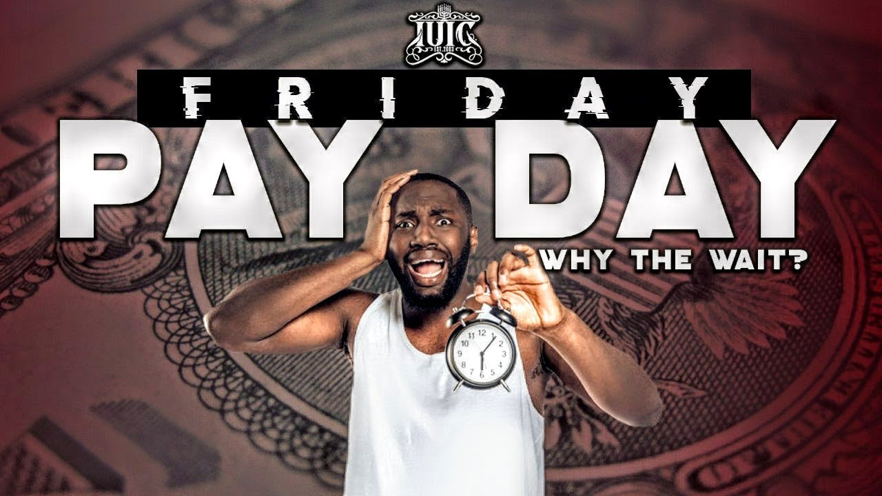 IUIC: Friday - PAYDAY; WHY THE WAIT ??? - YouTube