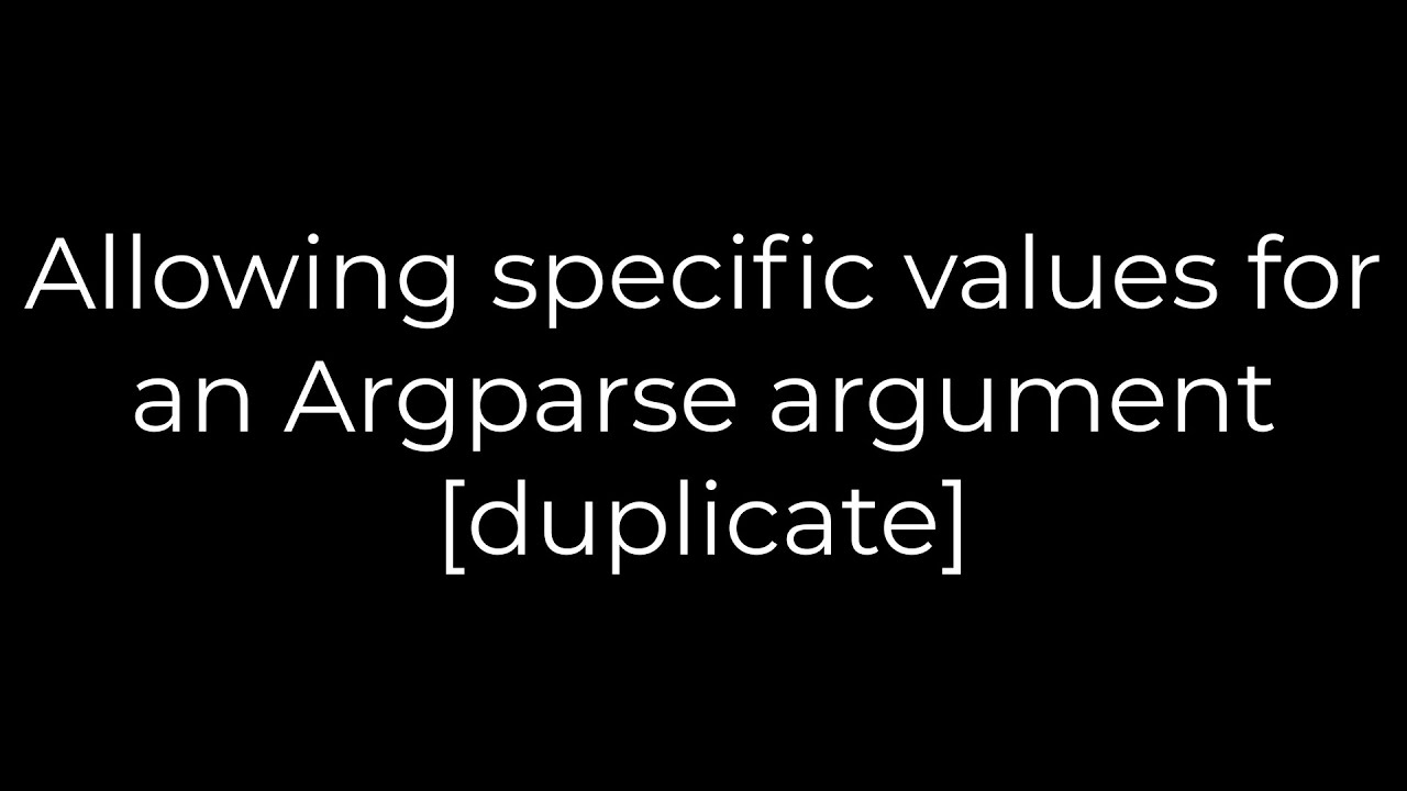 Python Allowing Specific Values For An Argparse Argument Duplicate 5solution Youtube 2672